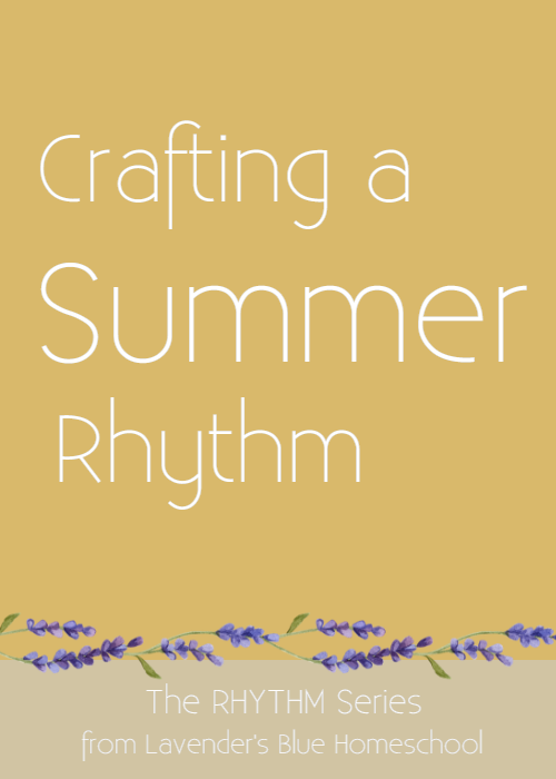 Crafting a Summer Rhythm — Lavender’s Blue Homeschool