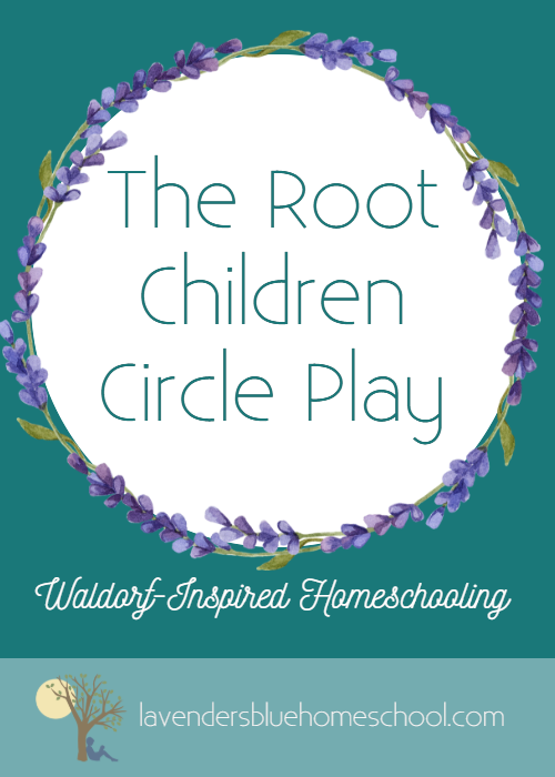 The Root Children Circle Play — Lavender’s Blue Homeschool
