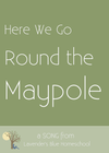 Song: Here We Go Round the Maypole High — Lavender’s Blue Homeschool