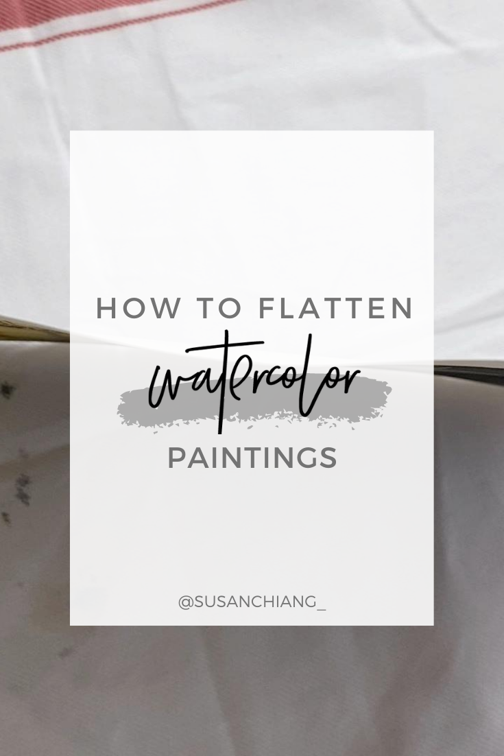 How To Flatten Watercolor Paintings | Susan Chiang