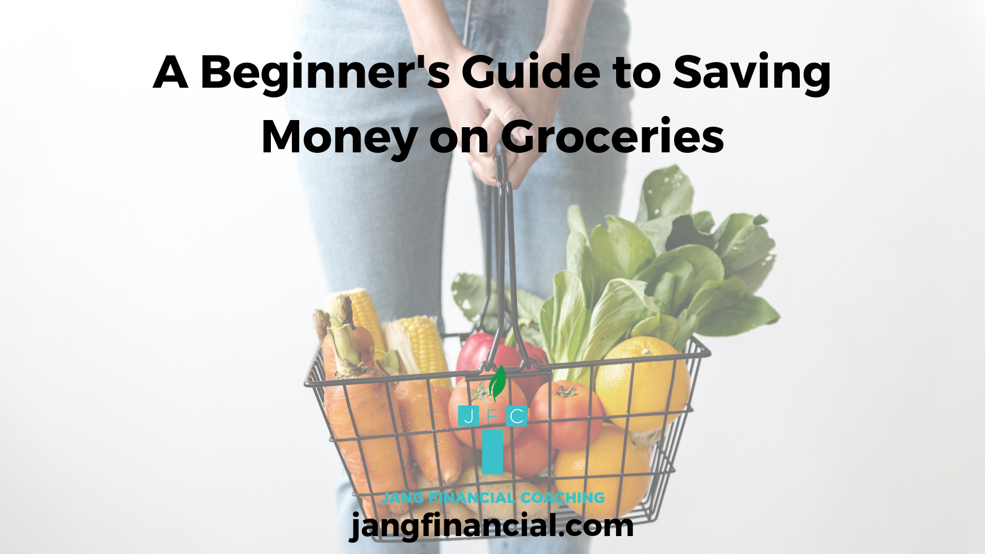 A Beginner’s Guide to Saving Money on Groceries — Jang Financial Coaching
