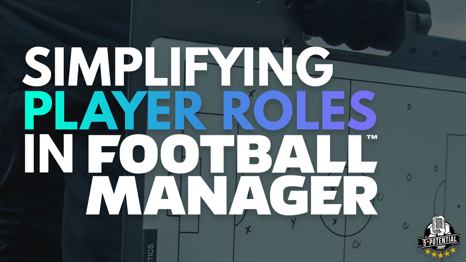 Simplifying player roles in Football Manager — 5 Star Potential