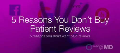 4 Reasons You Should Never Buy Paid Patient Reviews, And 1 Reason You ...