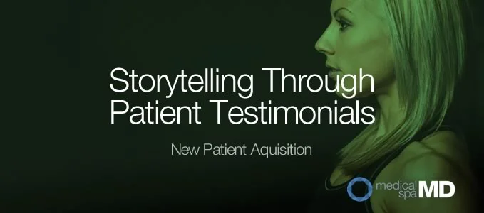 Storytelling Patient Testimonials That Sell — Medical Spa MD
