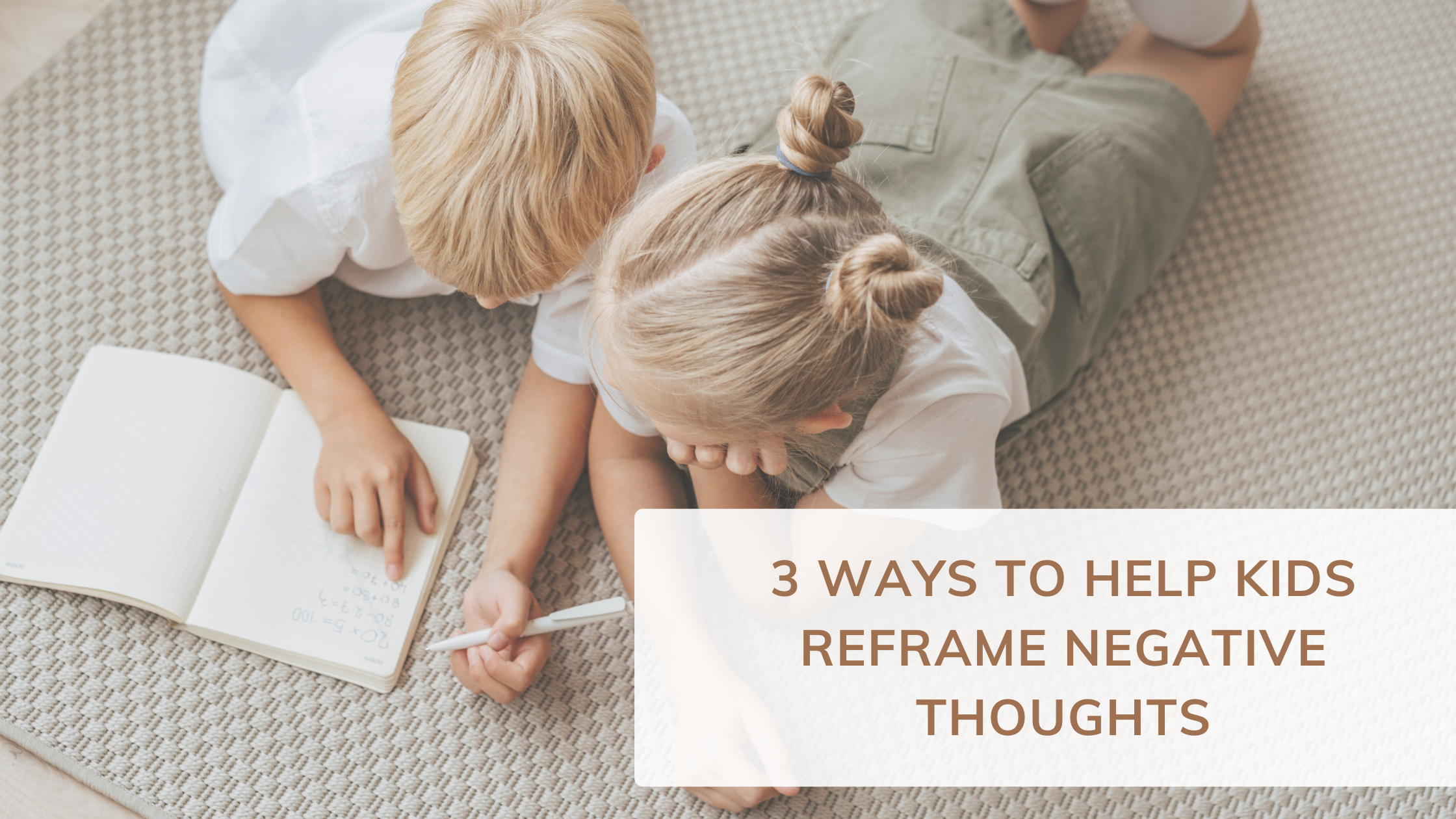 3 Ways to Help Kids Reframe Negative Thoughts — Wendy Demer