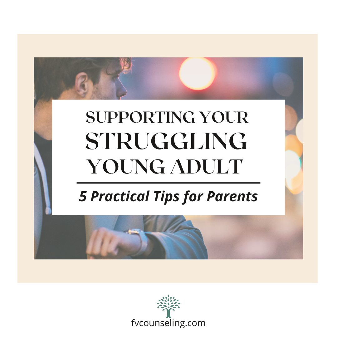 SUPPORTING YOUR STRUGGLING YOUNG ADULT: 5 Practical Tips for Parents ...