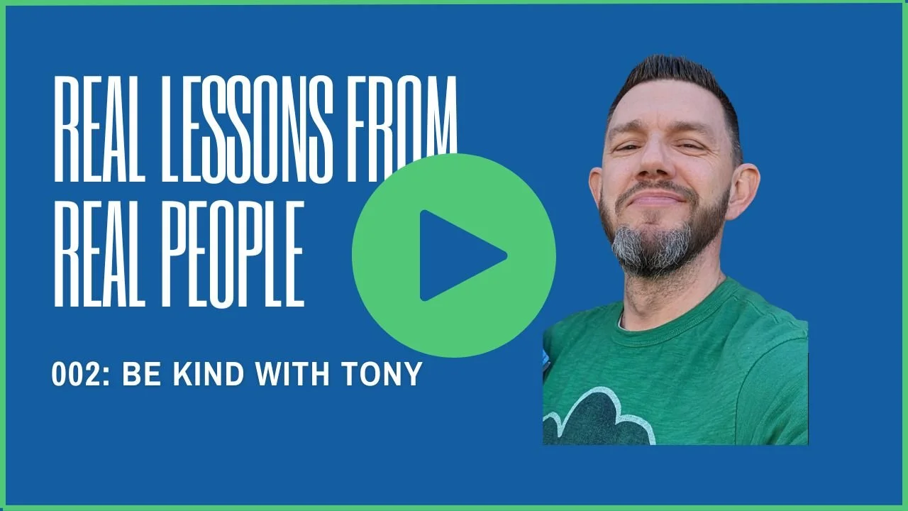 002: Be kind with Tony (Real Lessons From Real People, Video) — Daryl Perry