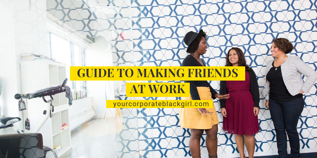 Guide to Making Friends at Work — Your Corporate Black Girl