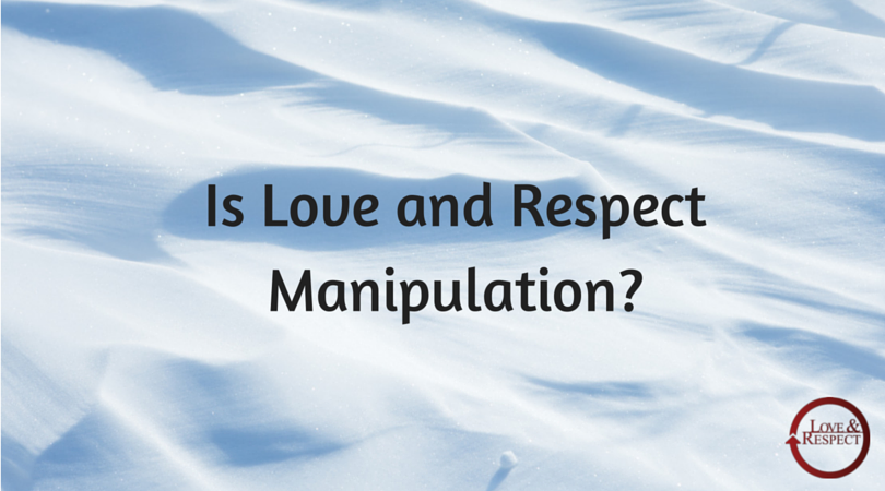 Is Love and Respect Manipulation? — Love & Respect