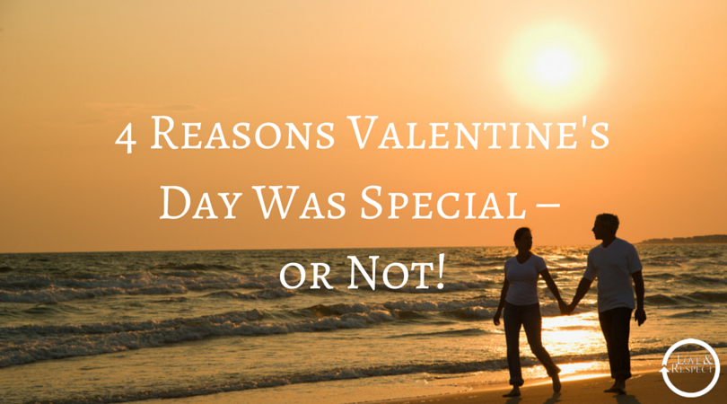 4 Reasons Valentine's Day Was Special – or Not! — Love & Respect