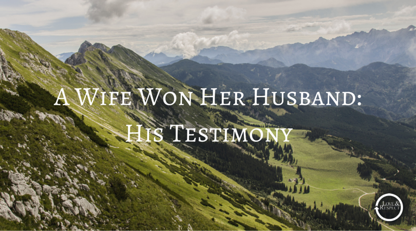 A Wife Won Her Husband: His Testimony — Love & Respect