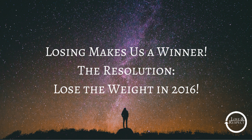 Losing Makes Us a Winner! The Resolution: Lose the Weight — Love & Respect