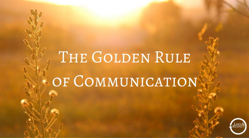 The Golden Rule of Communication — Love & Respect