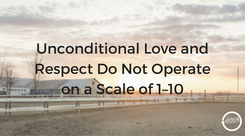 Unconditional Love and Respect Do Not Operate on a Scale of 1–10 — Love ...
