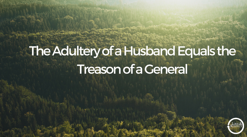 The Adultery of a Husband Equals the Treason of a General — Love & Respect
