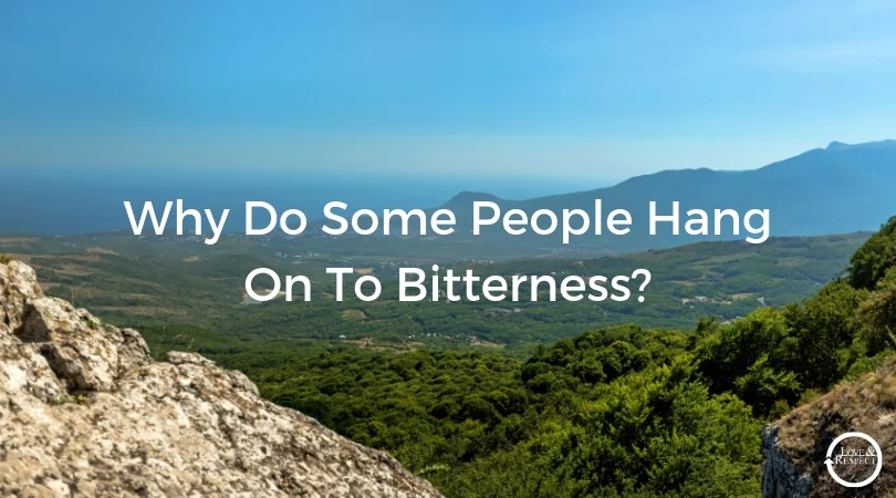 Why Do Some People Hang Onto Bitterness? [Video] — Love & Respect