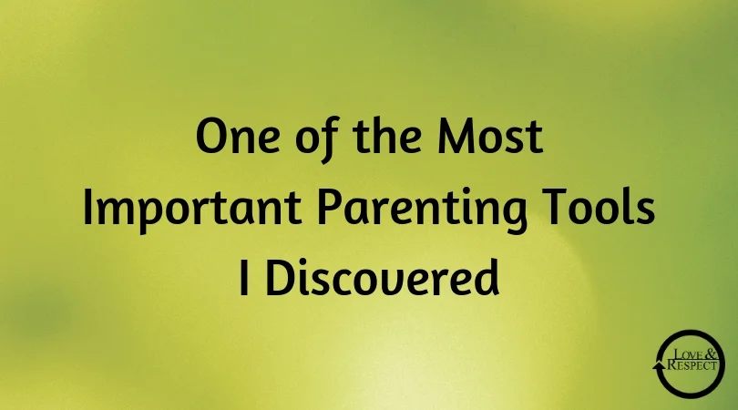 One of the Most Important Parenting Tools I Discovered — Love & Respect