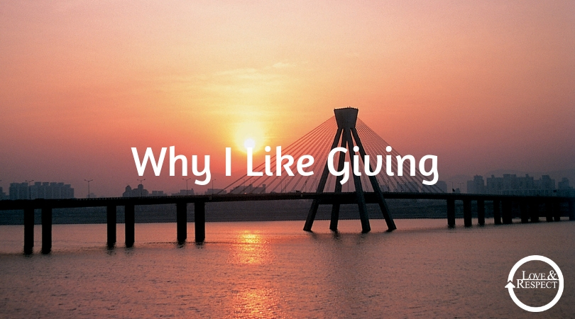 Why I Like Giving — Love & Respect