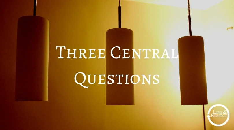 Three Central Questions — Love & Respect