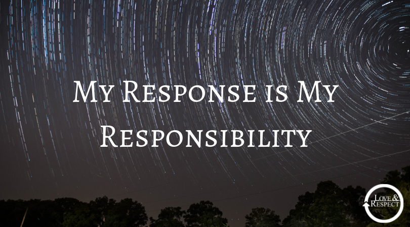 My Response is My Responsibility — Love & Respect