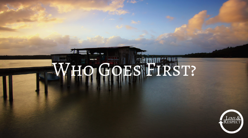 Who Goes First? — Love & Respect