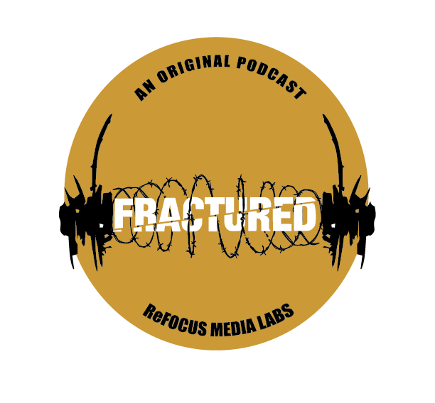 Fractured-Podcast — ReFOCUS Media Labs