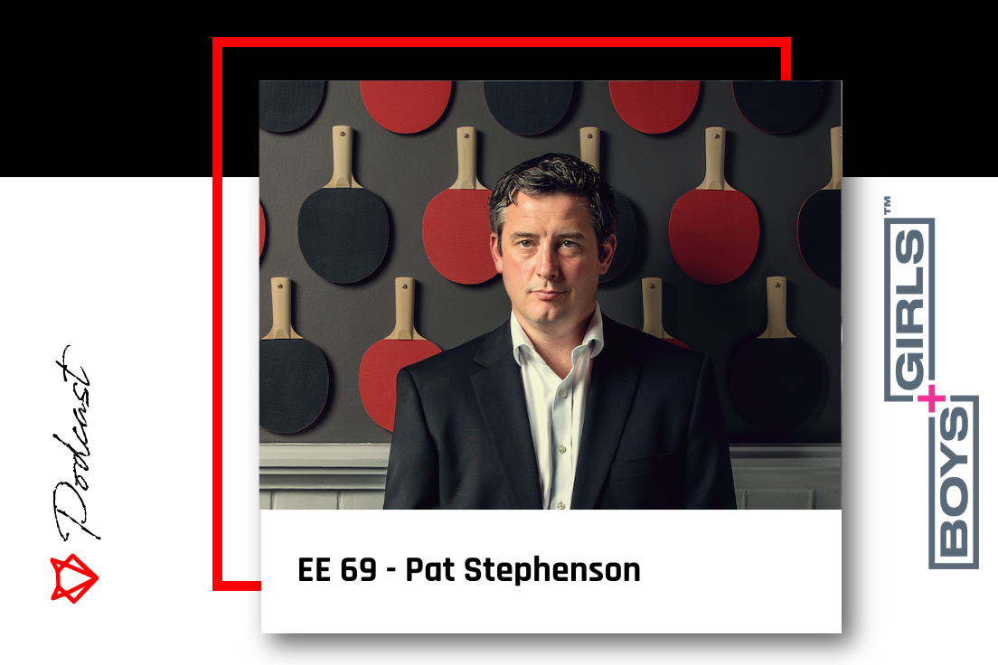 EE 69 - Pat Stephenson - Founder Boys + Girls — Gary Fox