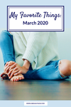 My Favorite Things: March 2020 — Abigail Folds
