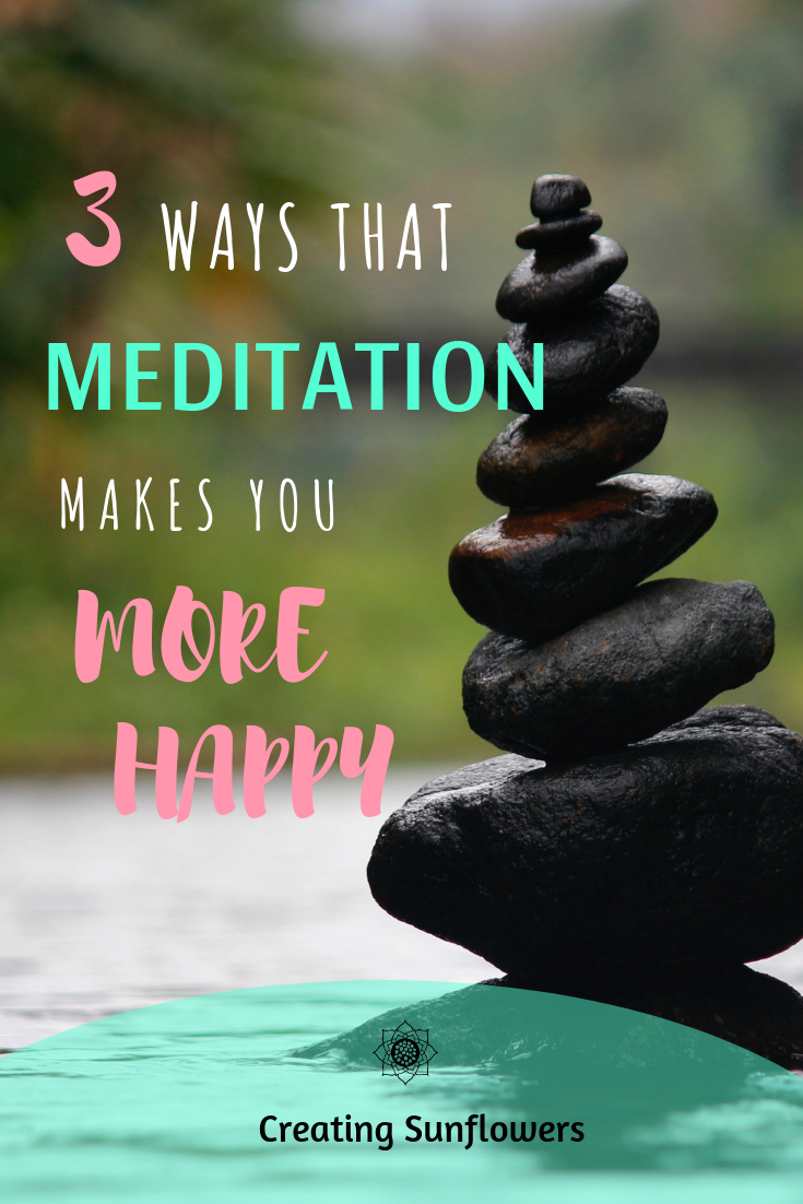 3 Ways Meditation can make you More Happy — Creating Sunflowers