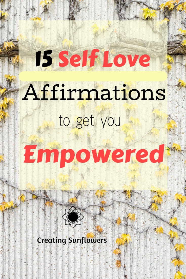 15 Empowering Self Love Affirmations — Creating Sunflowers