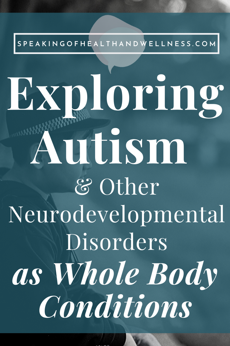 Autism & Neurodevelopmental Disorders as Whole Body Conditions ...
