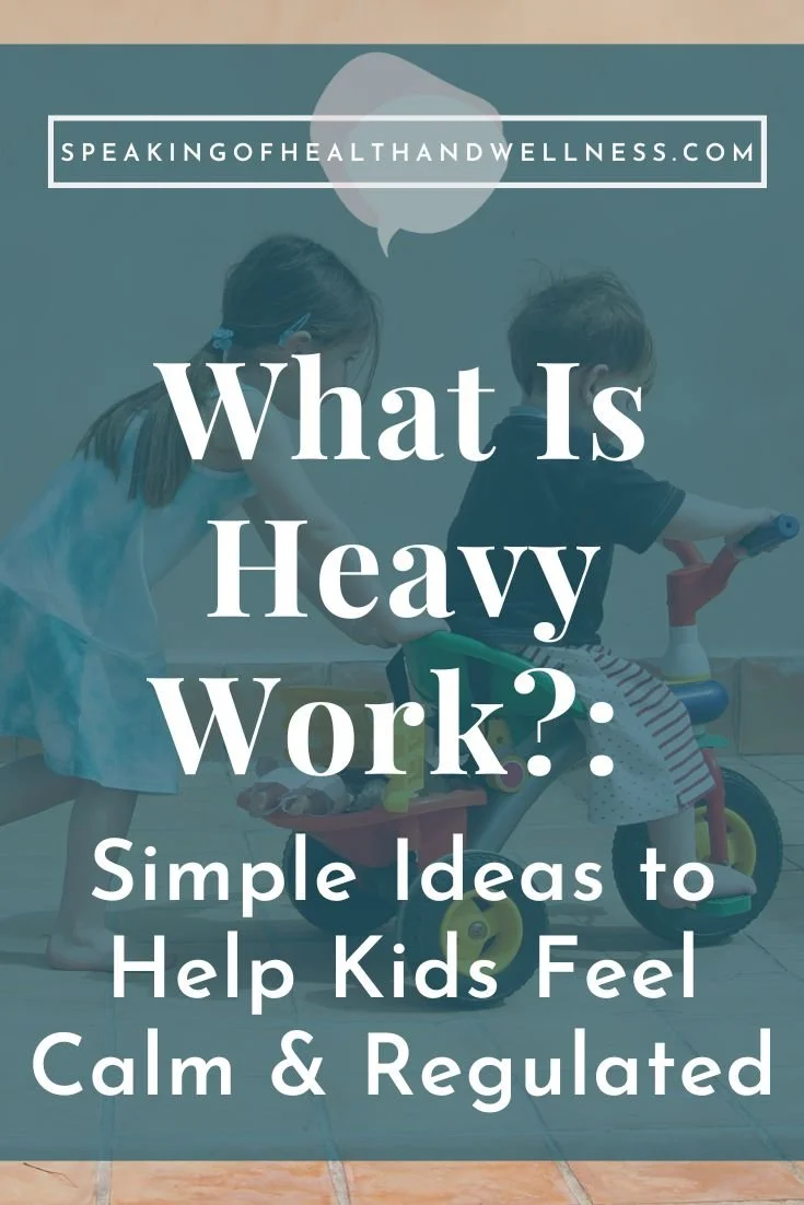 What Is Heavy Work? Simple Ideas to Help Kids Feel Calm and Regulated ...