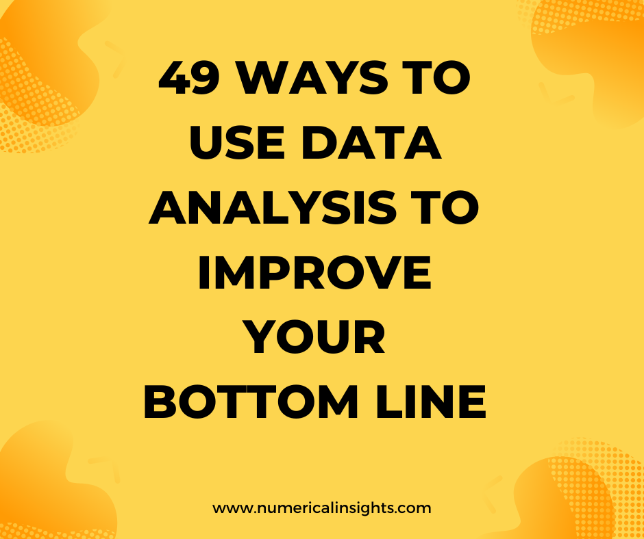 49 Ways to Use Data Analysis to Improve Your Bottom Line