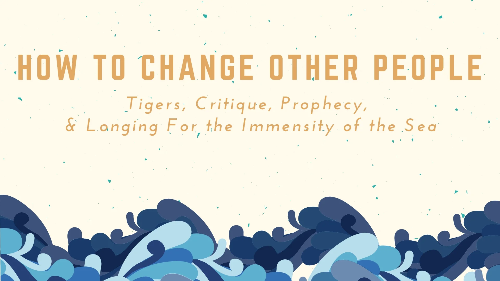 Tigers, Critique, Prophecy, & Longing For the Immensity of the Sea ...