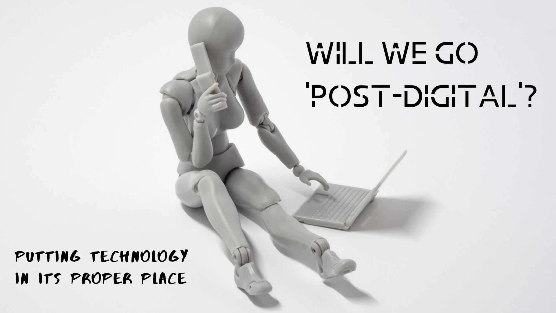 Will We Go 'Post-Digital'? — Becoming Human