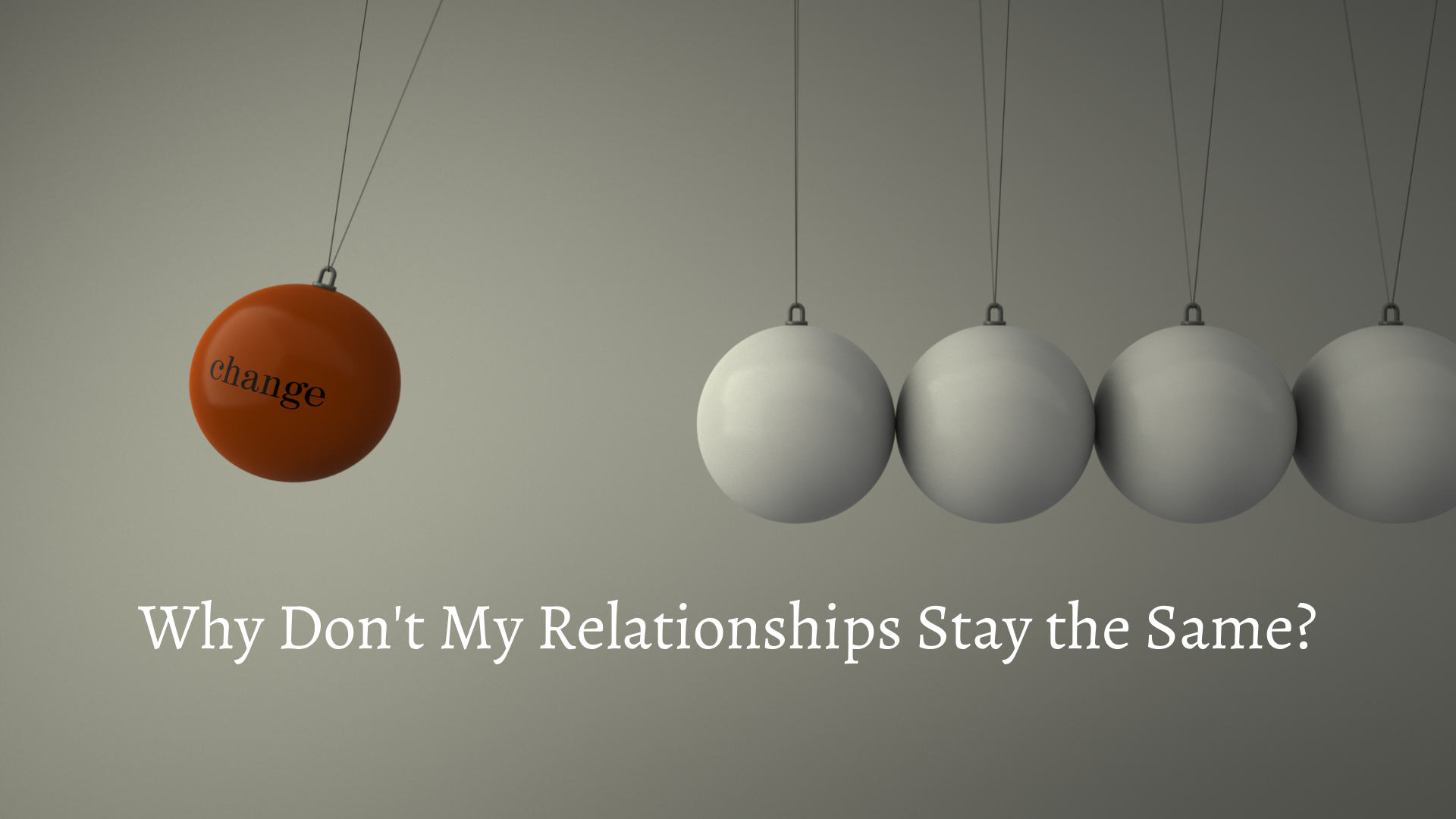 Why Don't My Relationships Stay the Same? — Becoming Human