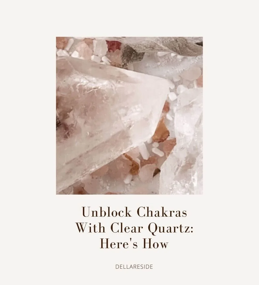 Unblock Chakras With Clear Quartz: Here's How — Della Reside