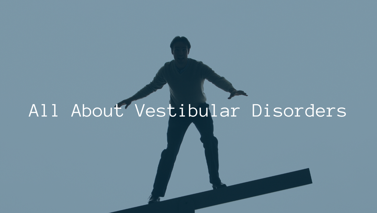 All About Vestibular Disorders — Hart Hearing & Balance