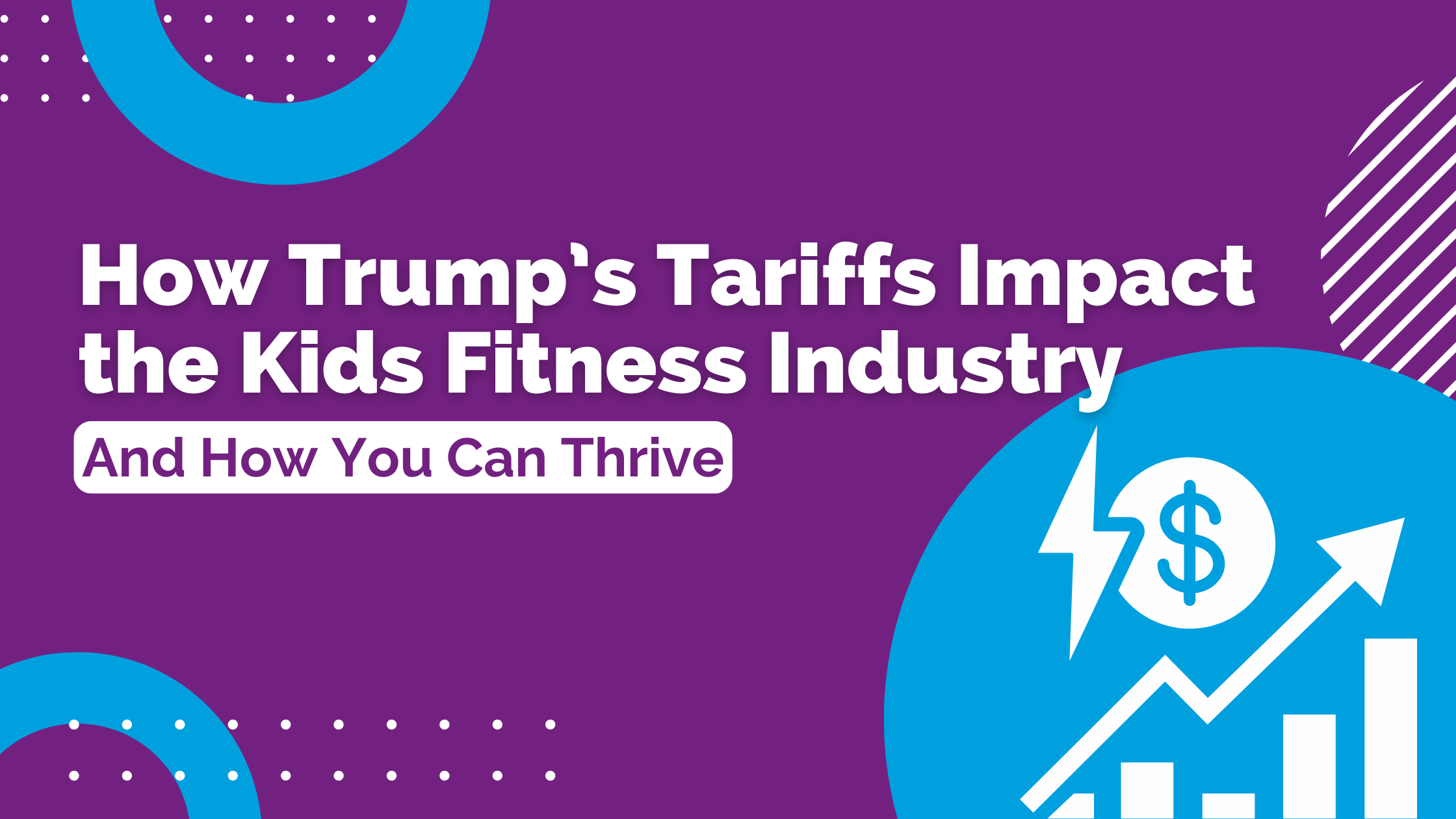 How Trump’s Tariffs Impact the Kids’ Fitness Industry—And How You Can ...