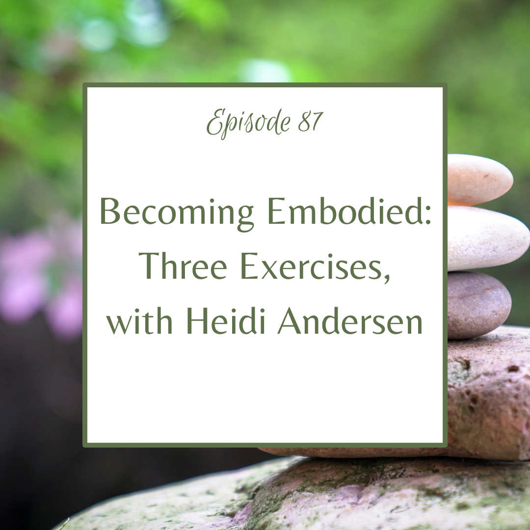 Episode 87: Becoming Embodied: Three Exercises, with Heidi Andersen ...