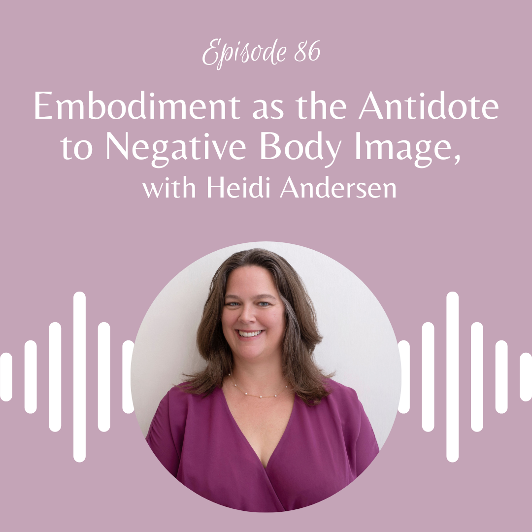 Episode 86: Embodiment as the Antidote to Negative Body Image, with ...