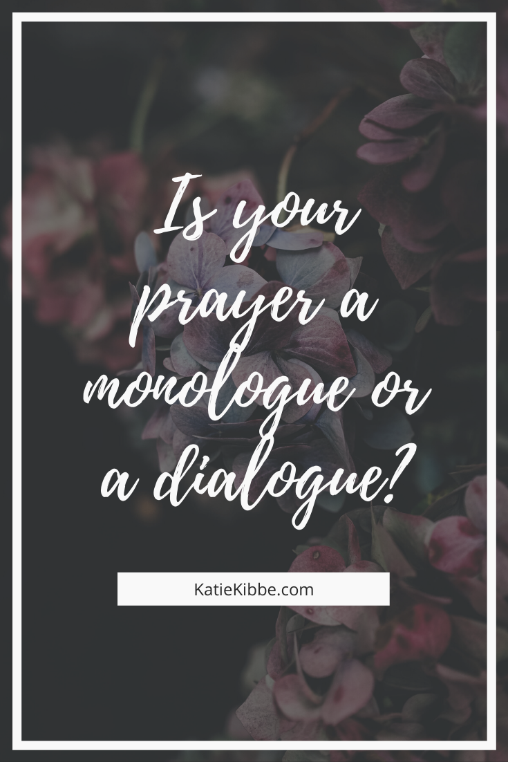 Is Your Prayer a Monologue or a Dialogue? — Katie Kibbe
