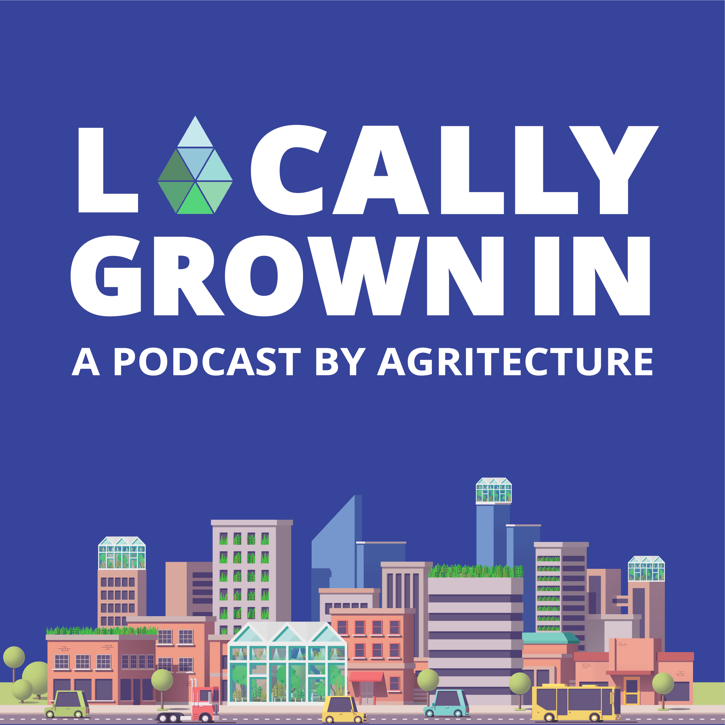Locally Grown In: The Podcast — AGRITECTURE