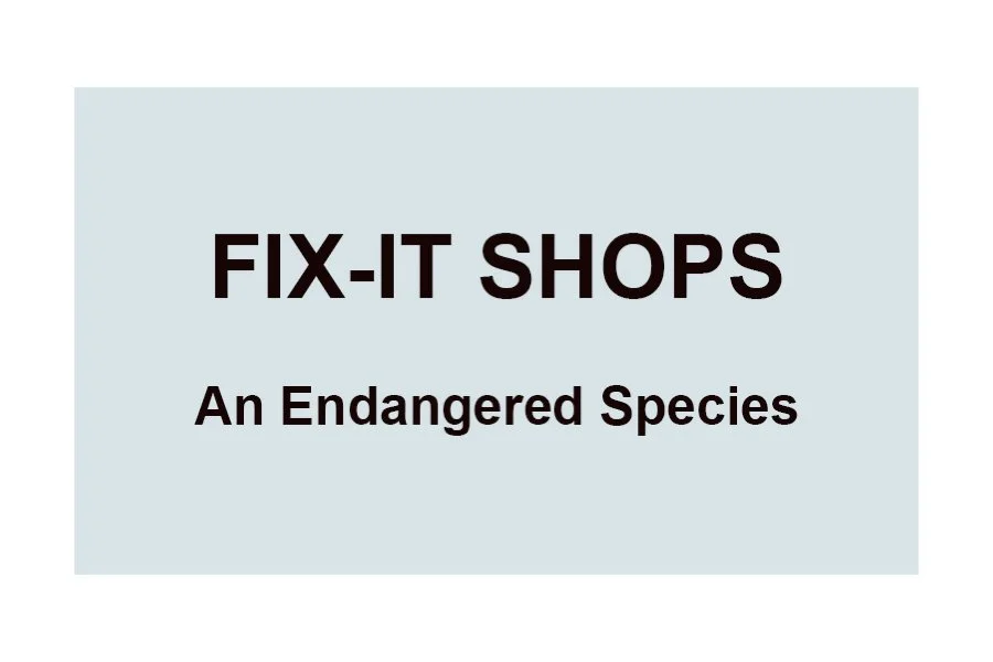 Fix-it Shops ~ An Endangered Species — Culture of Repair