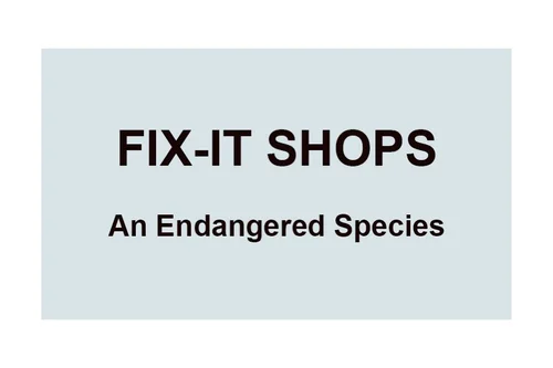 Fix-it Shops ~ An Endangered Species — Culture of Repair