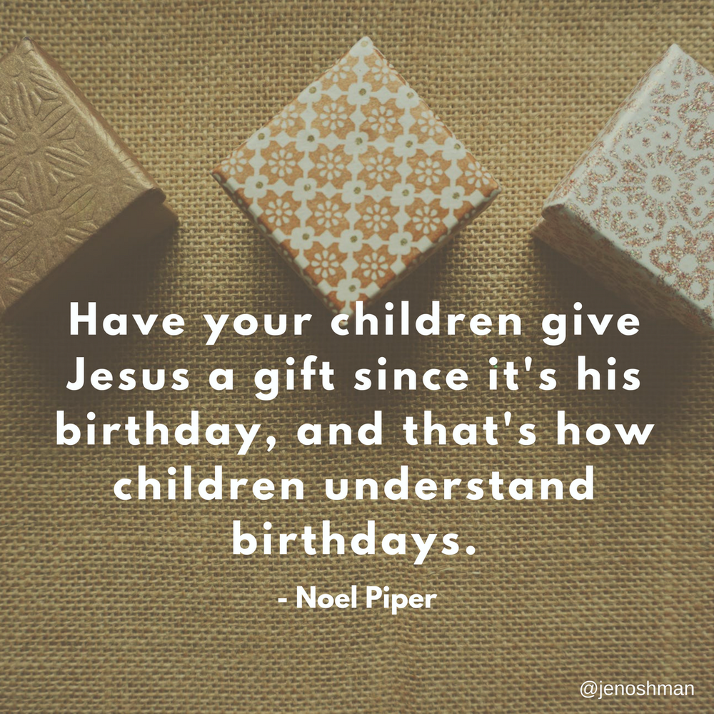 It's Christmas, Let's Not Forget to Give Jesus a Birthday Gift — Jen Oshman