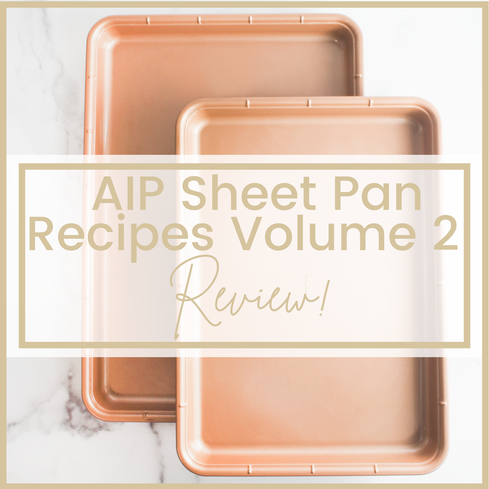 AIP Sheet Pan Recipes Volume 2: My Review! — This Unrefined Life
