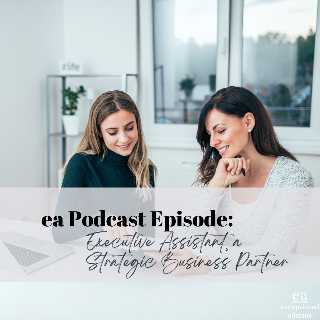 Executive Assistant, a Strategic Business Partner - E: 082 — Exceptional Admins