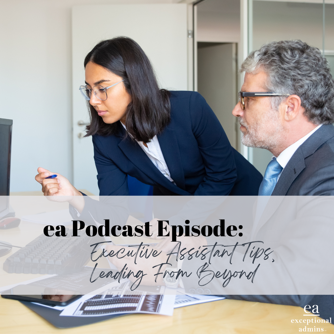 Executive Assistant Tips, Leading From Beyond - E: 075 — Exceptional Admins