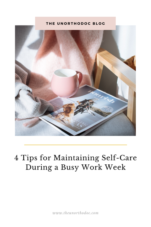 4 Tips for Maintaining Self-Care During a Busy Work Week — The UnOrthoDoc
